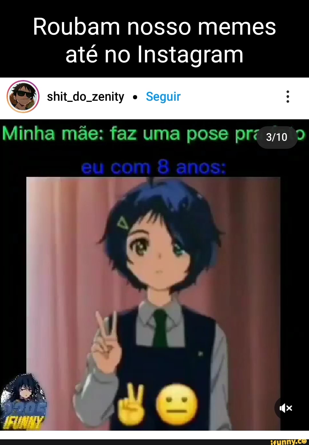Roubam nosso memes até no Instagram I shit do zenity Seguir Minha mãe ...