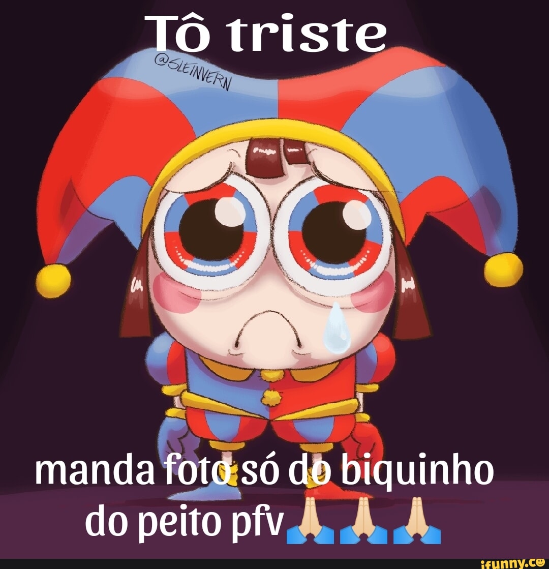 TÔ triste manda foto só do biquinho do peito pfv - iFunny Brazil