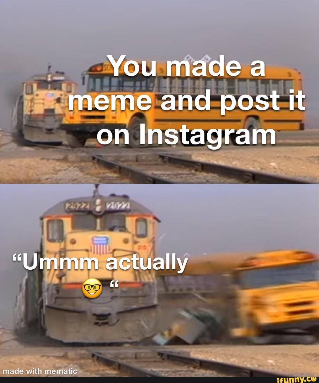You made a meme and post it on Instagram "Ummm actually 66 made with ...