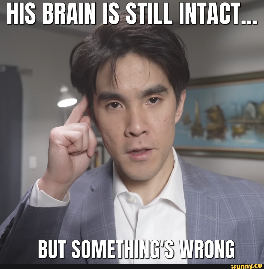 HIS BRAIN STILL INTACT... BUT SOMETHING'S WRONG - iFunny Brazil