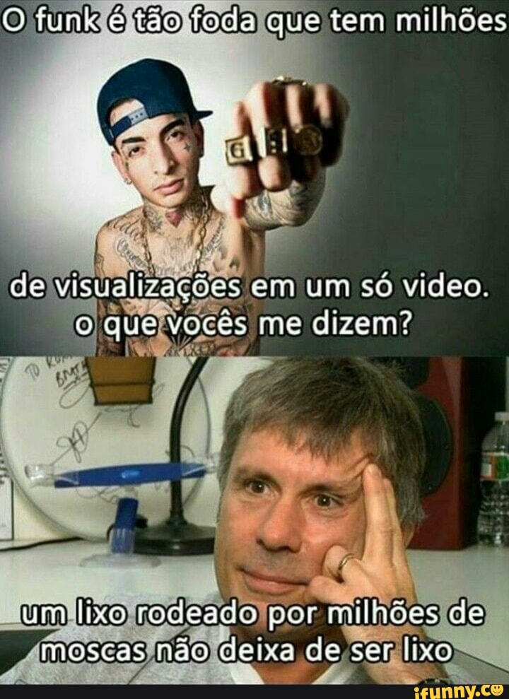 Funk é Tão Foda Que Tem Milhões De Visualizações Em Um Só Video O Que