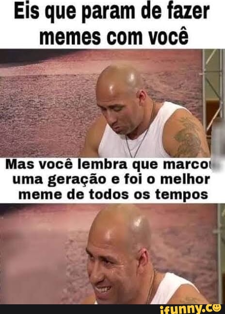 Eis que param de fazer memes com você Mas você lembra que marco uma ...