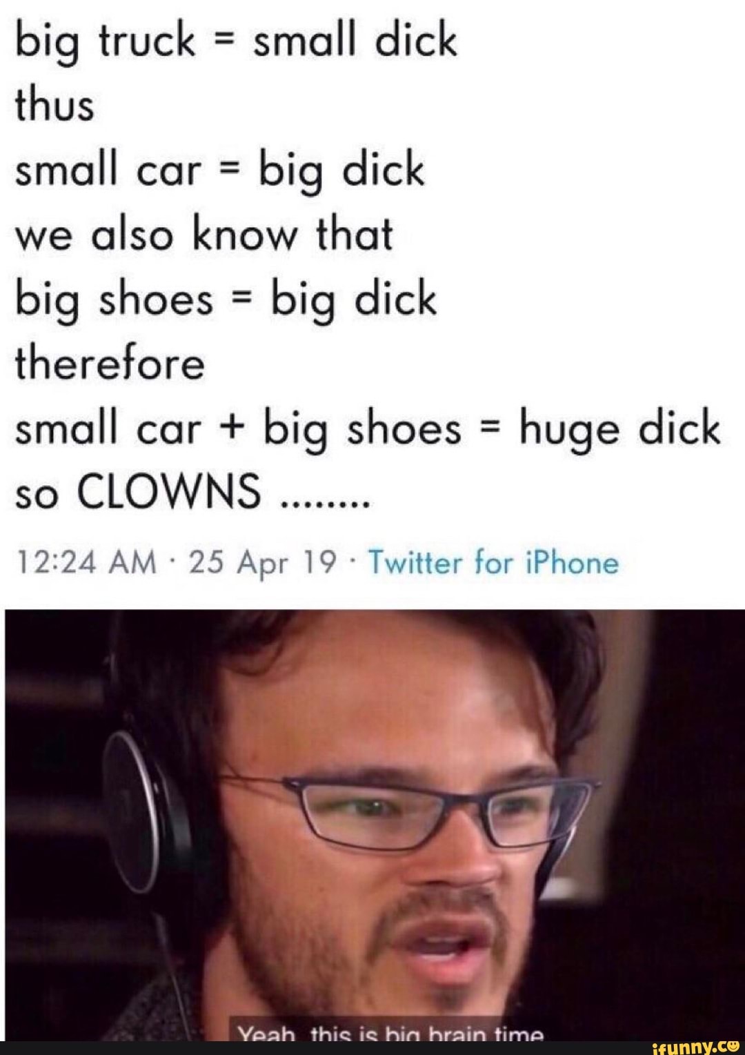 Big Truck Small Dick Thus Small Car Big Dick We Also Know That Big Shoes Big Dick