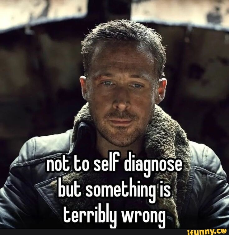 Not to selF diagnos, but something is terribly wrong - iFunny Brazil