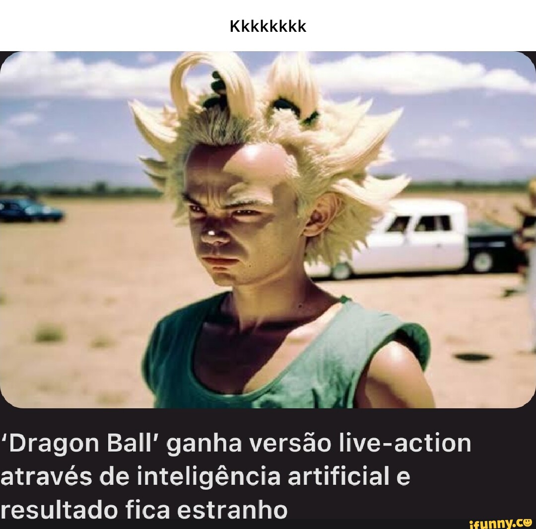 Kkkkkkkk . . 'Dragon Ball' ganha versão live-action através de ...