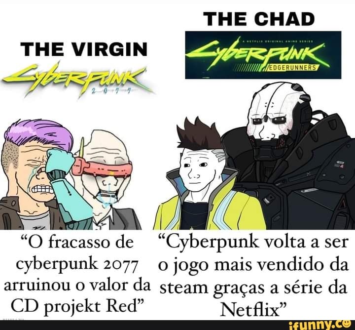 THE CHAD THE VIRGIN "O fracasso de "Cyberpunk volta a ser cyberpunk 2077 o jogo mais vendido da ...
