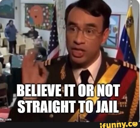 BELIEVE IT OR NOT STRAIGHT TO JAIL - iFunny Brazil