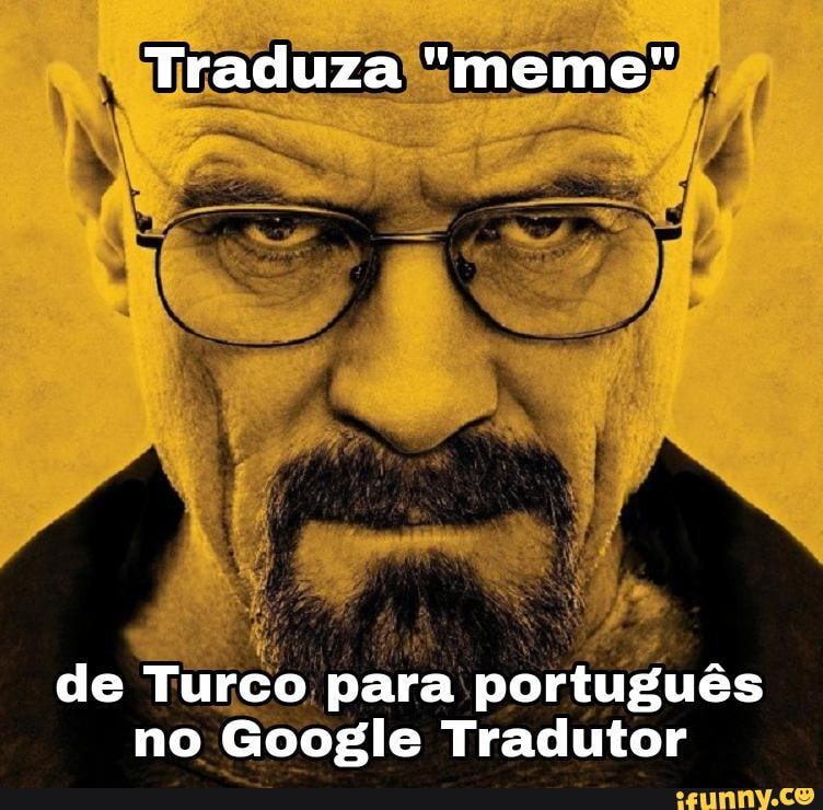 Traduza "meme" de Turco para português no Google Tradutor - iFunny Brazil