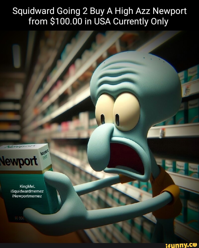 Squidward Going 2 Buy A High Azz Newport from $100.00 in USA Currently ...