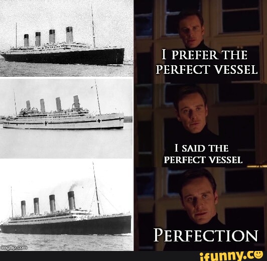 I PREFER THE PERFECT VESSEL I SAID THE PERFECT VESSEL PERFECTION ...