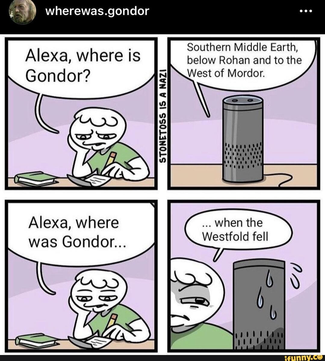 14 Memes & my Dog (Son) - wherewas.gondor Alexa, where is Gondor? ww ...