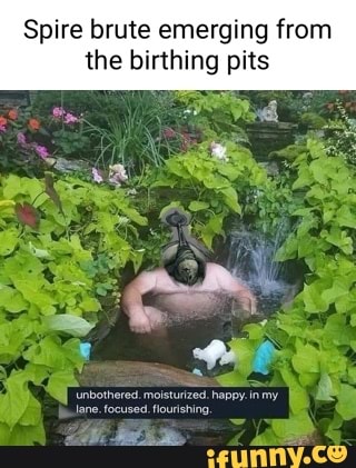 Spire brute emerging from the birthing pits 'unbothered. moisturized ...