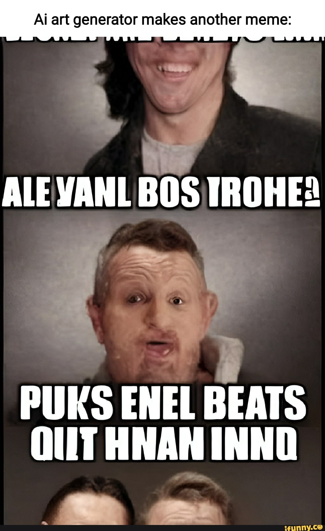 Ai art generator makes another meme: ALE VANL BOS IROHE: PUKS ENEL ...