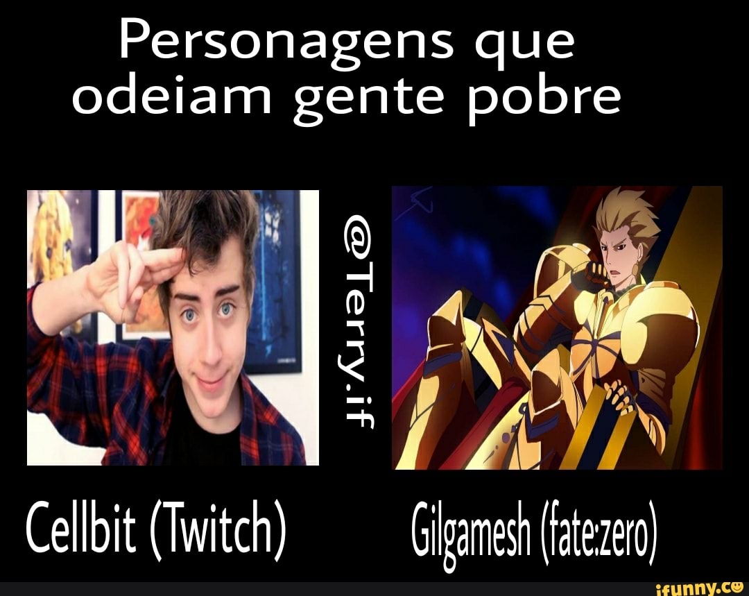 Gens que odeiam gente pobre Persona ode Gilgamesh (atezeo Cellbit ...