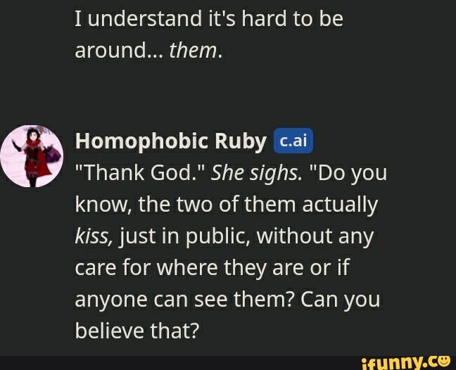 I understand it's hard to be around... them. Homophobic Ruby ai "Thank ...