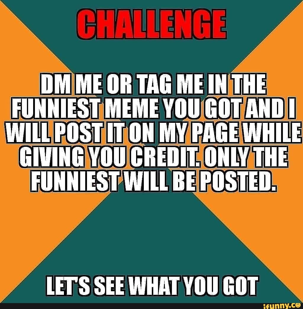 FUNNIEST MEME YOU GOT ANDI WILL POST IT. ON MY PAGE WHILE GIVING YOU ...