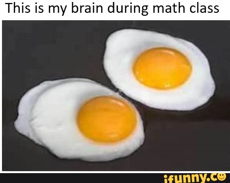 Math sucks - This is my brain during math class - iFunny Brazil