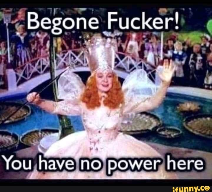 Begone Fucker You Have No Power Here Ifunny Brazil