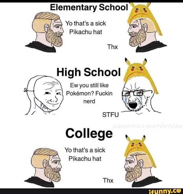 Elementary School Yo that's a sick Pikachu hat Thx Ew you still like ...