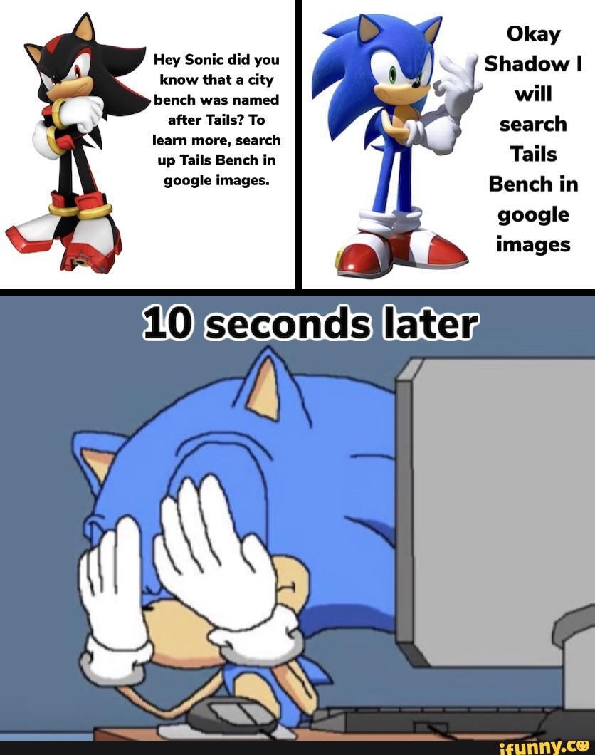 Hey Sonic did you know that a city bench was named after Tails? To ...