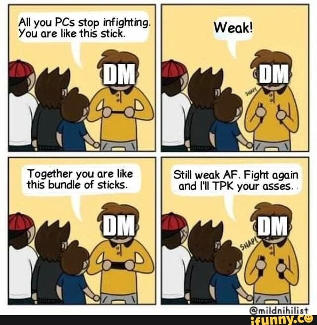 All you PCs stop infighting. You are like this stick. Weakl Together ...