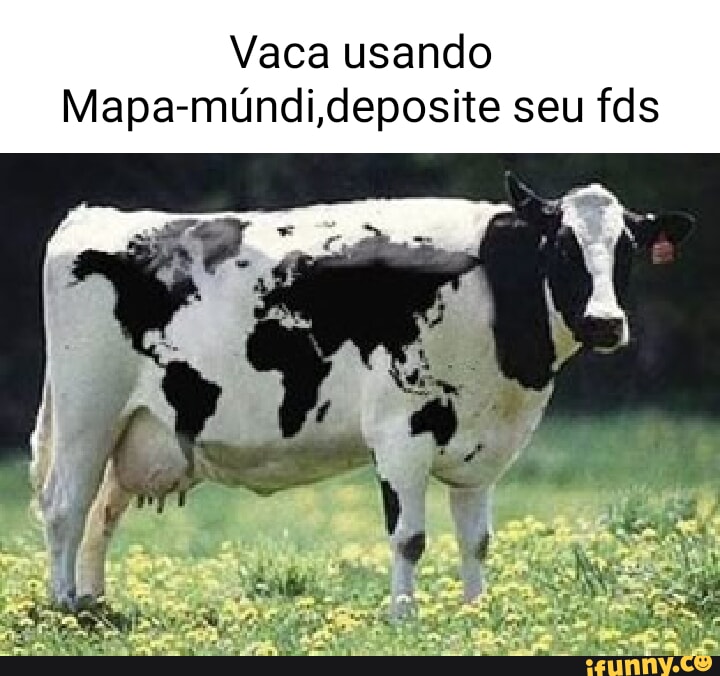 Vaca usando Mapa-múndi deposite seu fds - iFunny Brazil