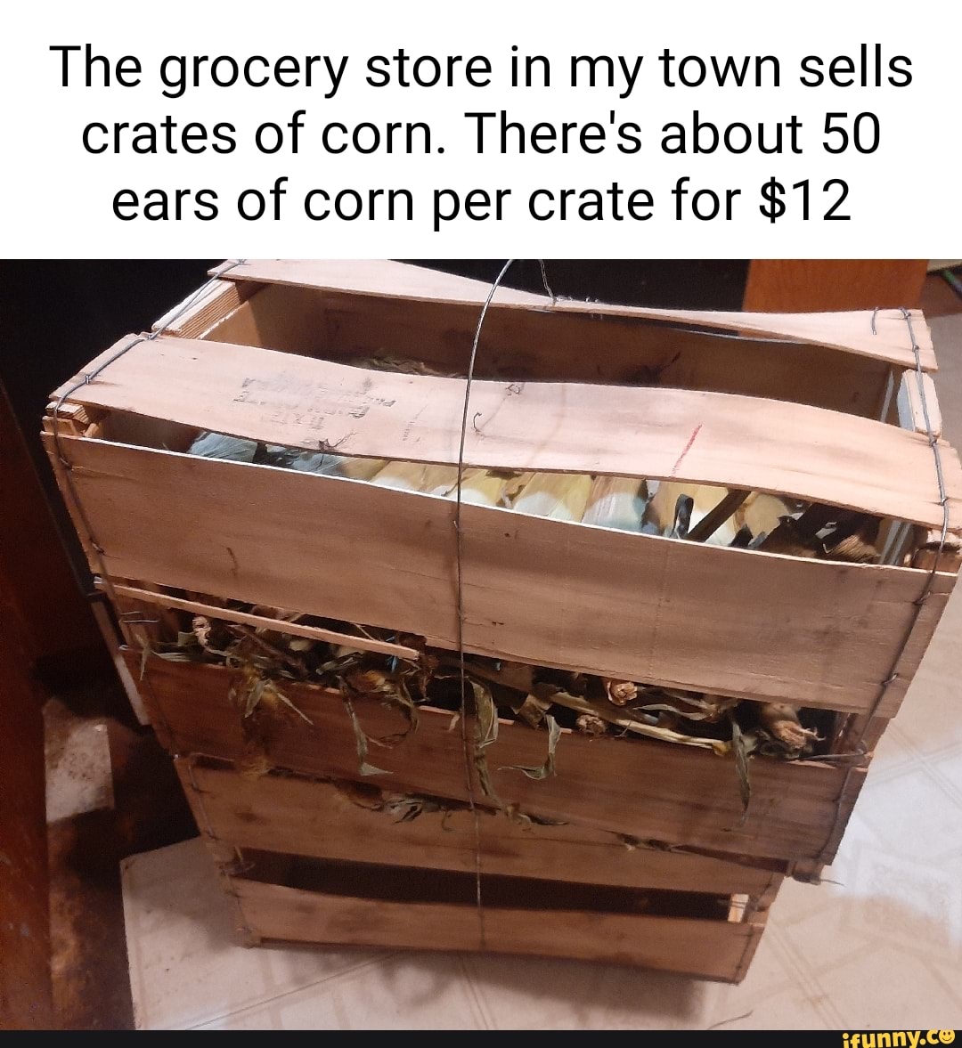 The grocery store in my town sells crates of corn. There's about 50 ...