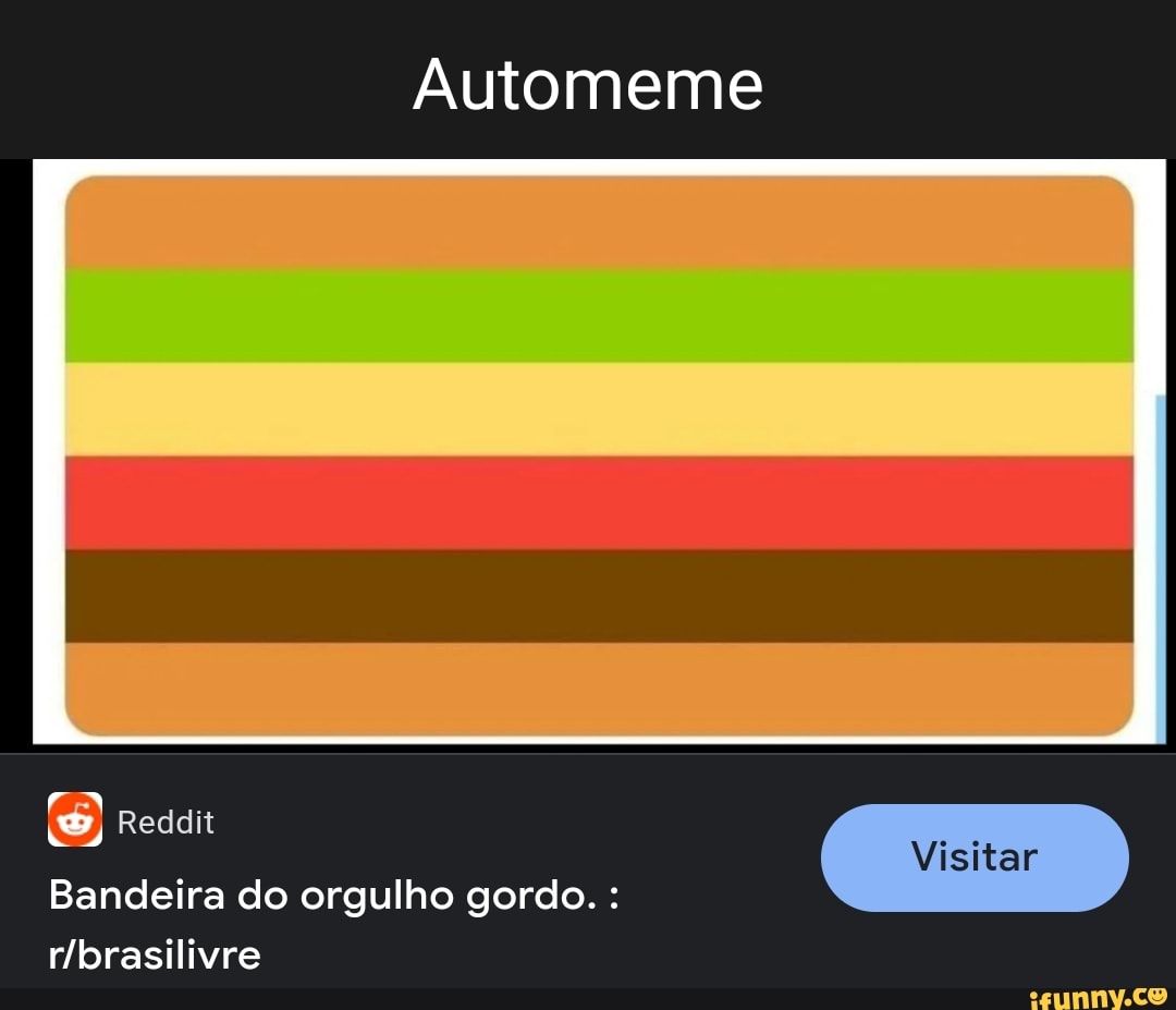 Automeme Reddit Visitar Bandeira do orgulho gordo. : rfbrasilivre ...