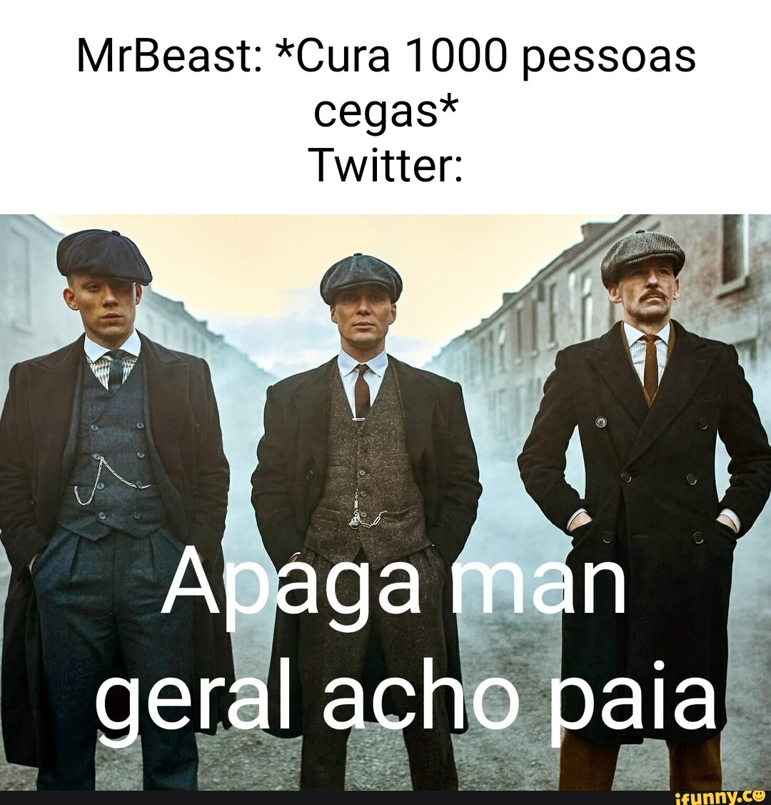 MrBeast: *Cura 1000 pessoas cegas* Twitter: Apaga man geral acho paia ...