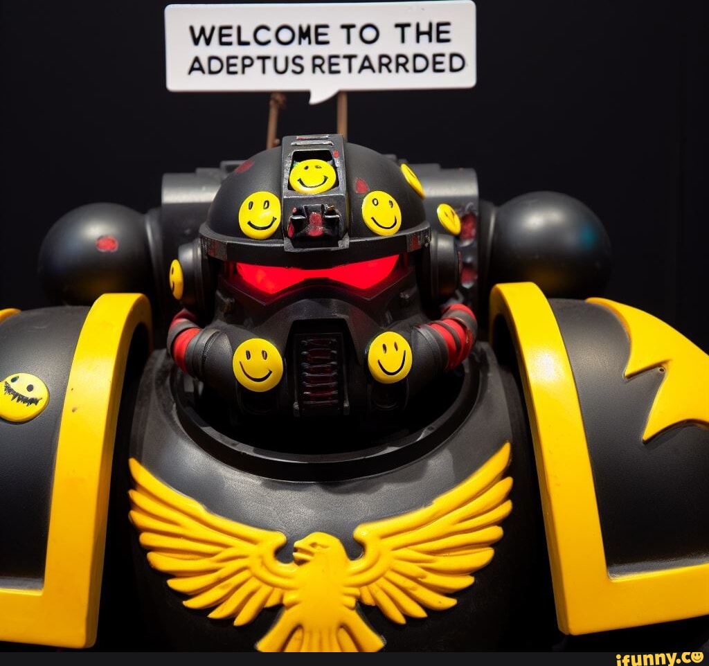 WELCOME TO THE ADEPTUS RETARRDED - iFunny Brazil