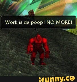 Work is da poop! NO MORE! - iFunny Brazil