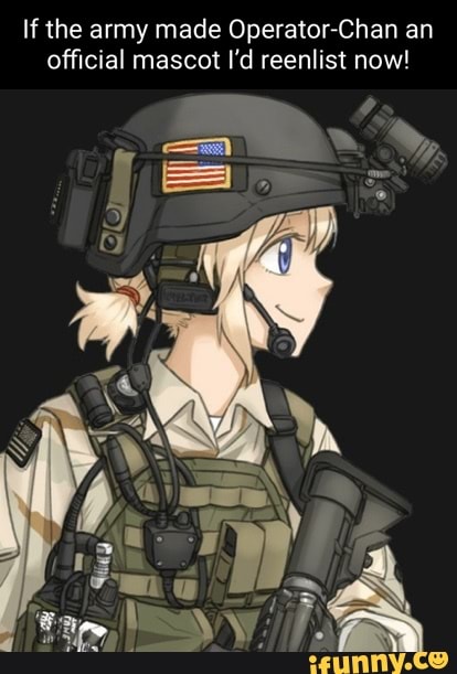 If the army made Operator-Chan an official mascot I'd reenlist now ...