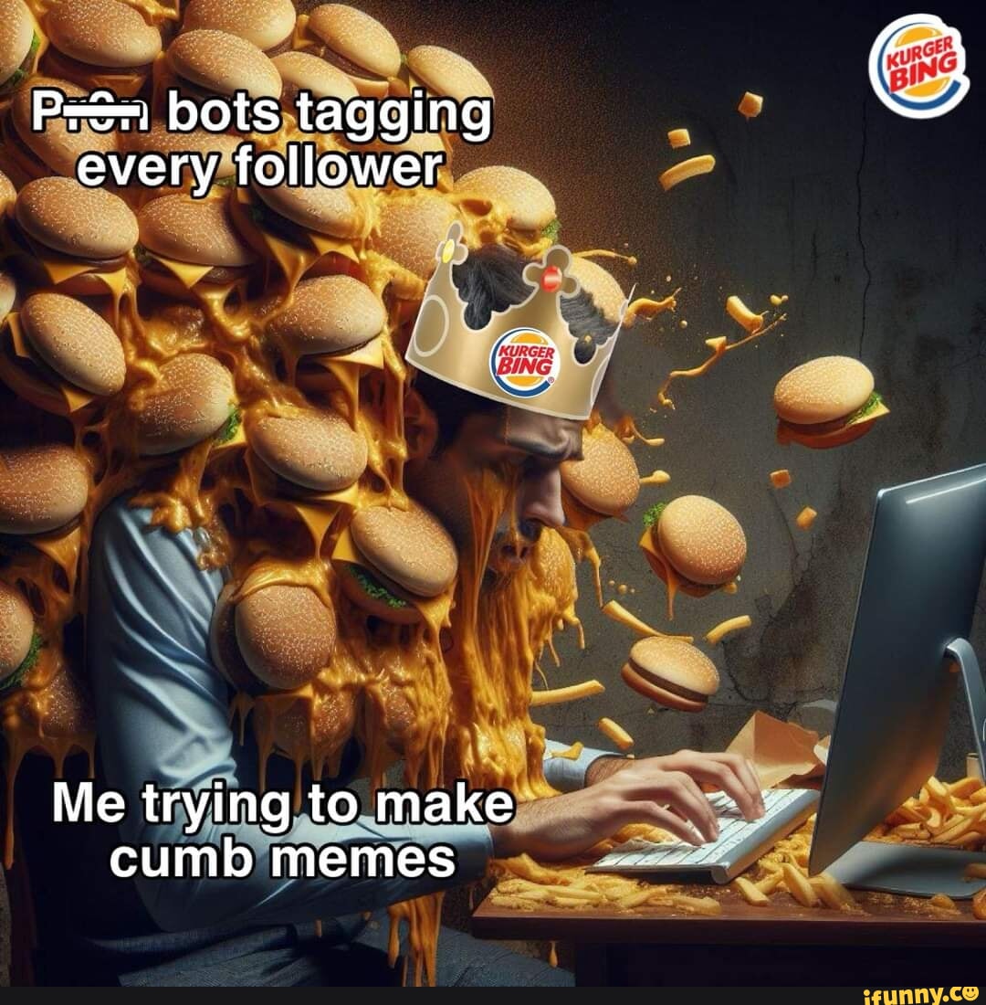 Bots tagging every follower Me trying to make cumb memes - iFunny Brazil