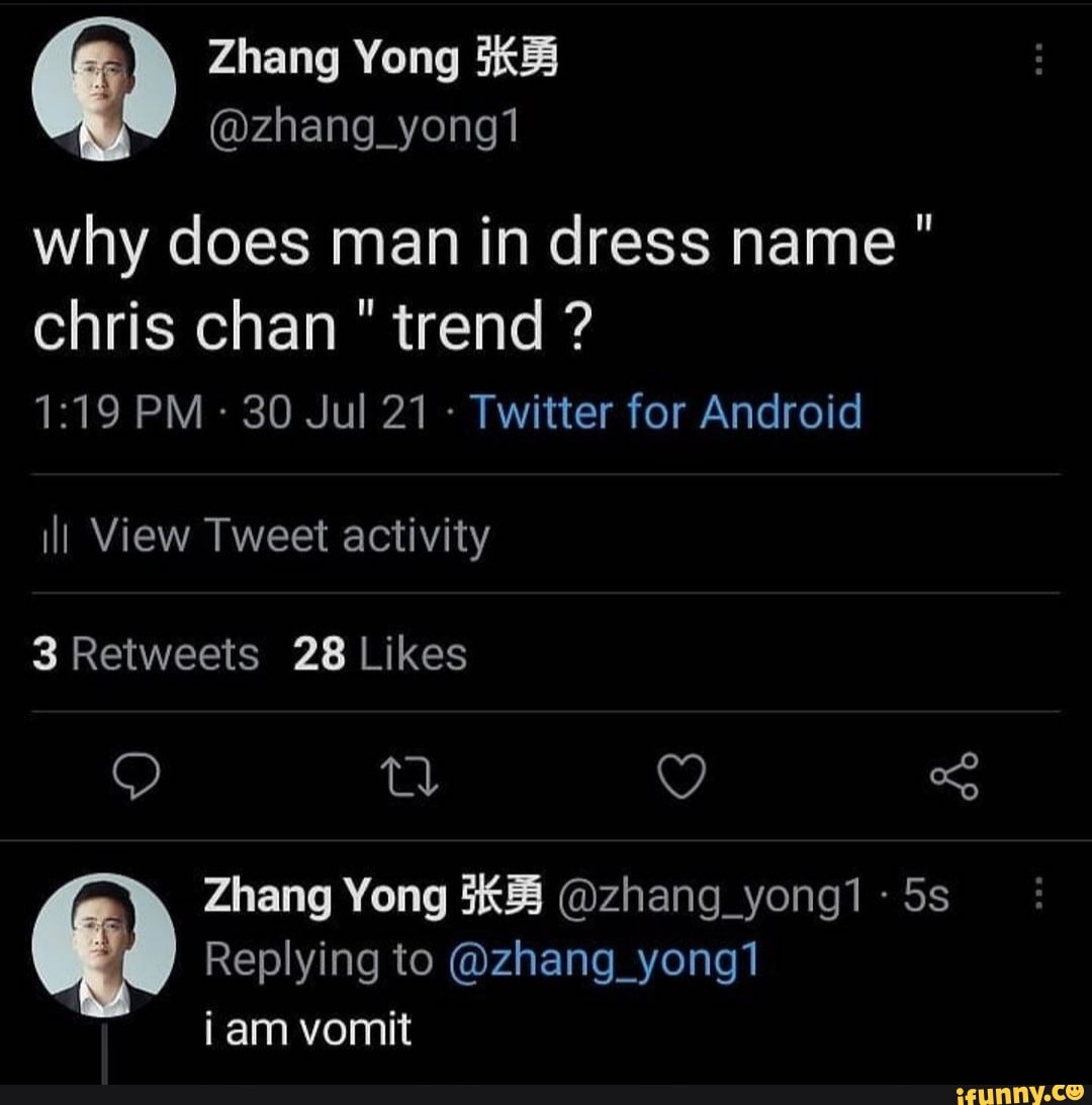 Zhang Yong @zhang_yong1 why does man in dress name " chris chan trend ? PM - 30 Jul 21 - Twitter ...