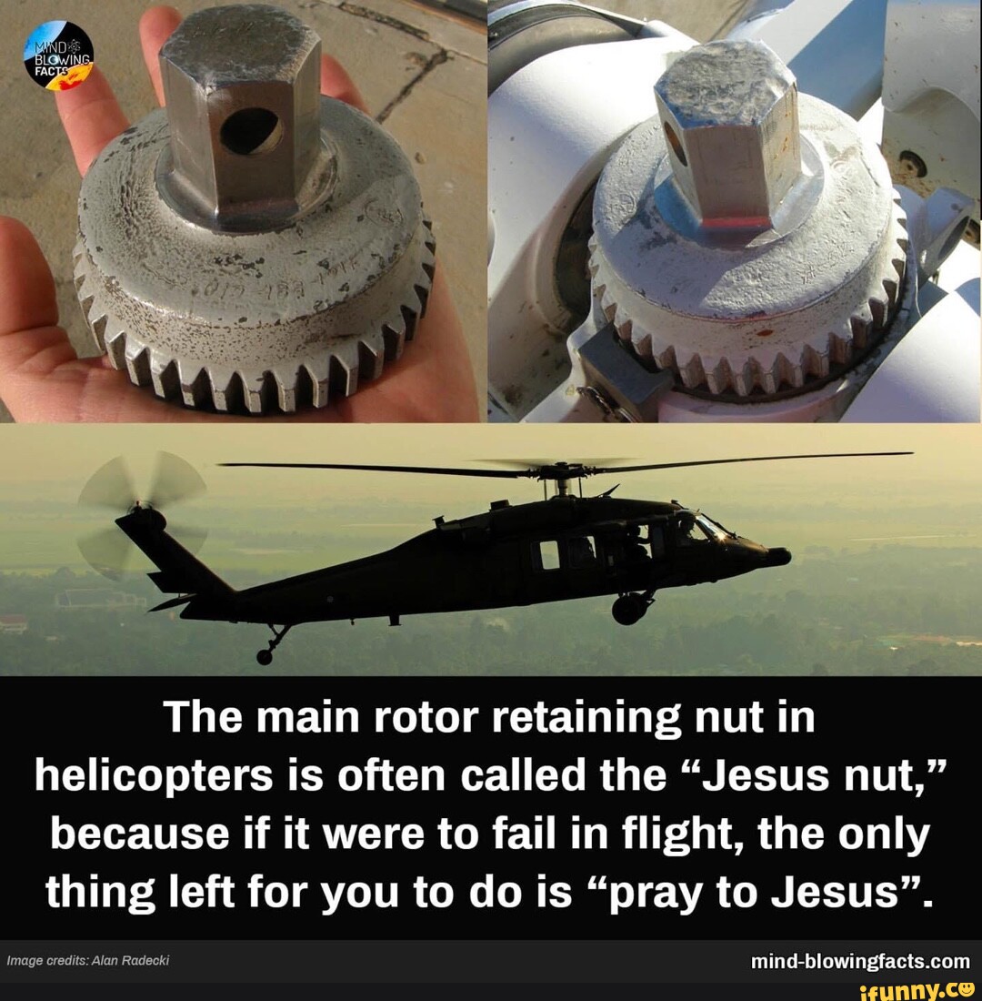 The main rotor retaining nut in helicopters is often called the "Jesus ...