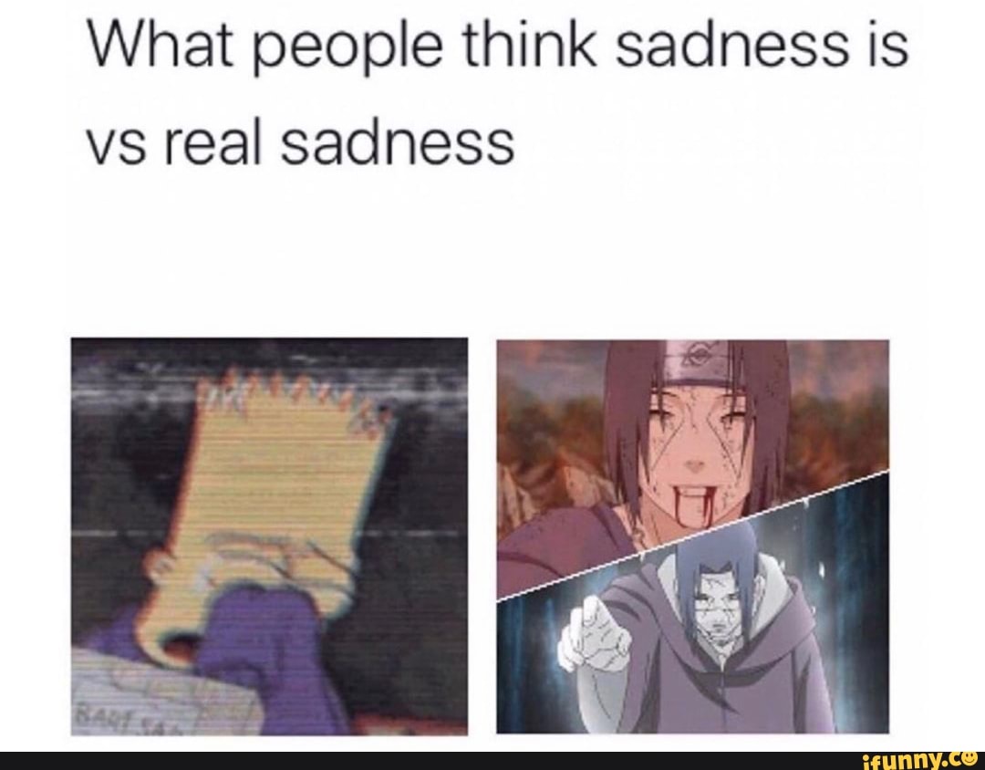 What people think sadness is vs real sadness - iFunny Brazil