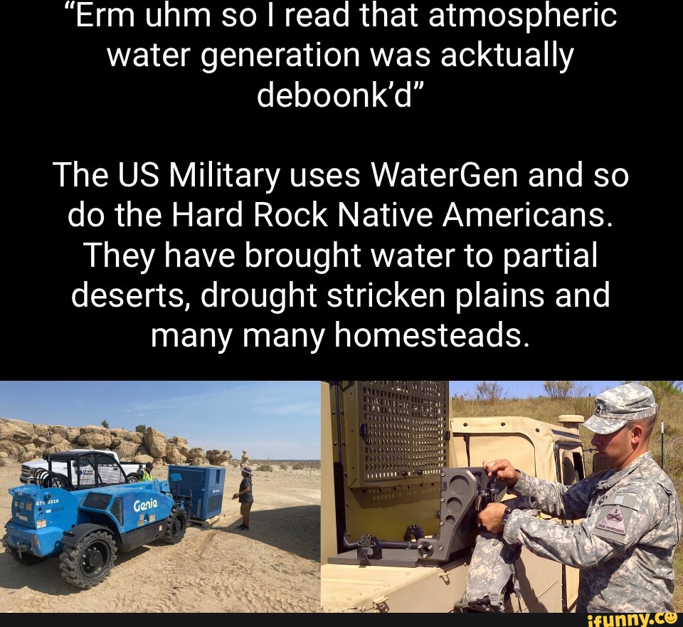 "Erm uhm so I read that atmospheric water generation was acktually ...