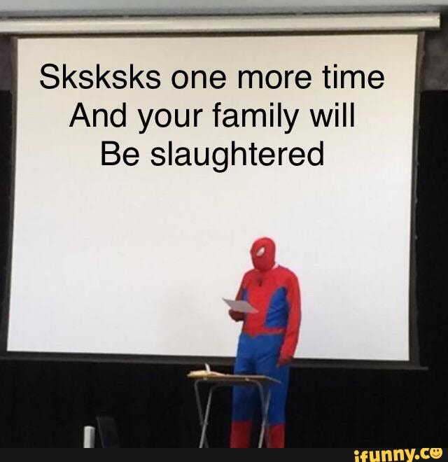 Sksksks one more time And your family will Be slaughtered - iFunny Brazil