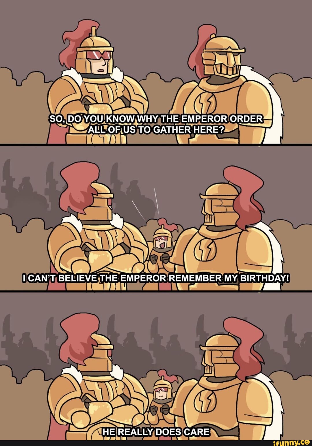 SO, DO YOU KNOW WHY THE EMPEROR ORDER ALL OF.US TO GATHER HERE? I CAN'T ...