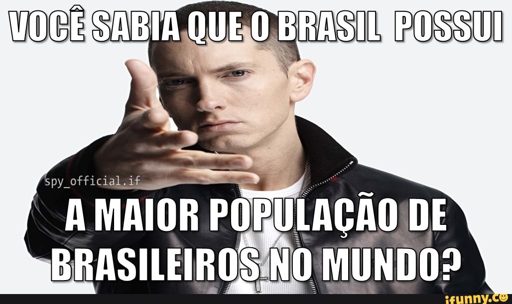 POSSUI A MAIOR official.if pORjLAÇÃO DE "BRASILEIROS NO MUNDOS - iFunny ...