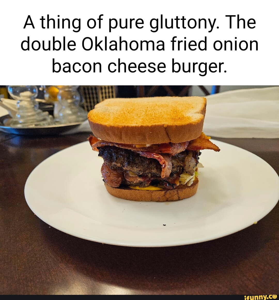 A thing of pure gluttony. The double Oklahoma fried onion bacon cheese ...