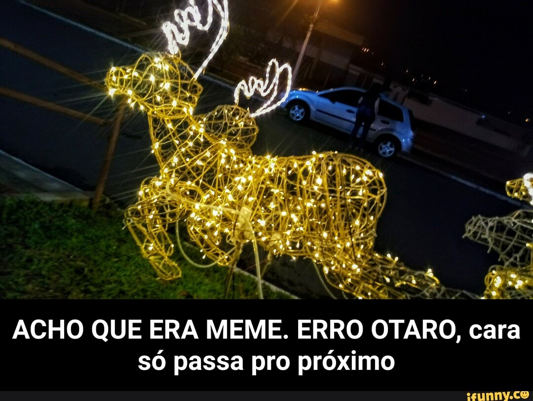ACHO QUE ERA MEME. ERRO OTARO, cara só passa pro próximo - ACHO QUE ERA ...