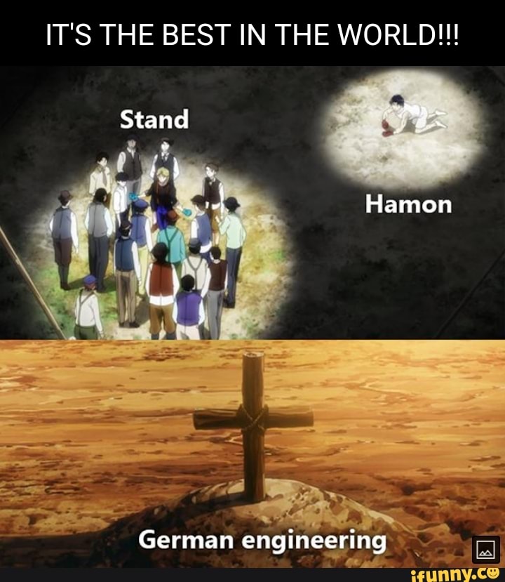 IT'S THE BEST IN THE WORLD!!! Stand Hamon 4 German engineering - iFunny Brazil