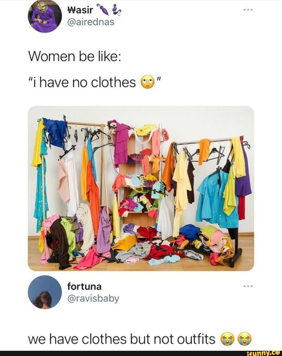 Wasir @airednas Women be like: "i have no clothes we have clothes but ...