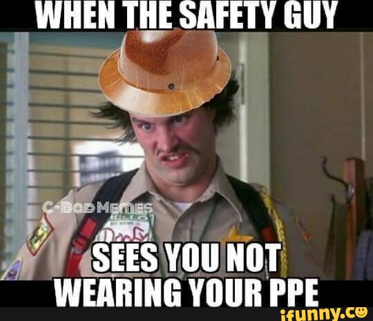WHEN THE SAFETY GUY SEES YOU NOT WEARING YOUR PPE - iFunny Brazil