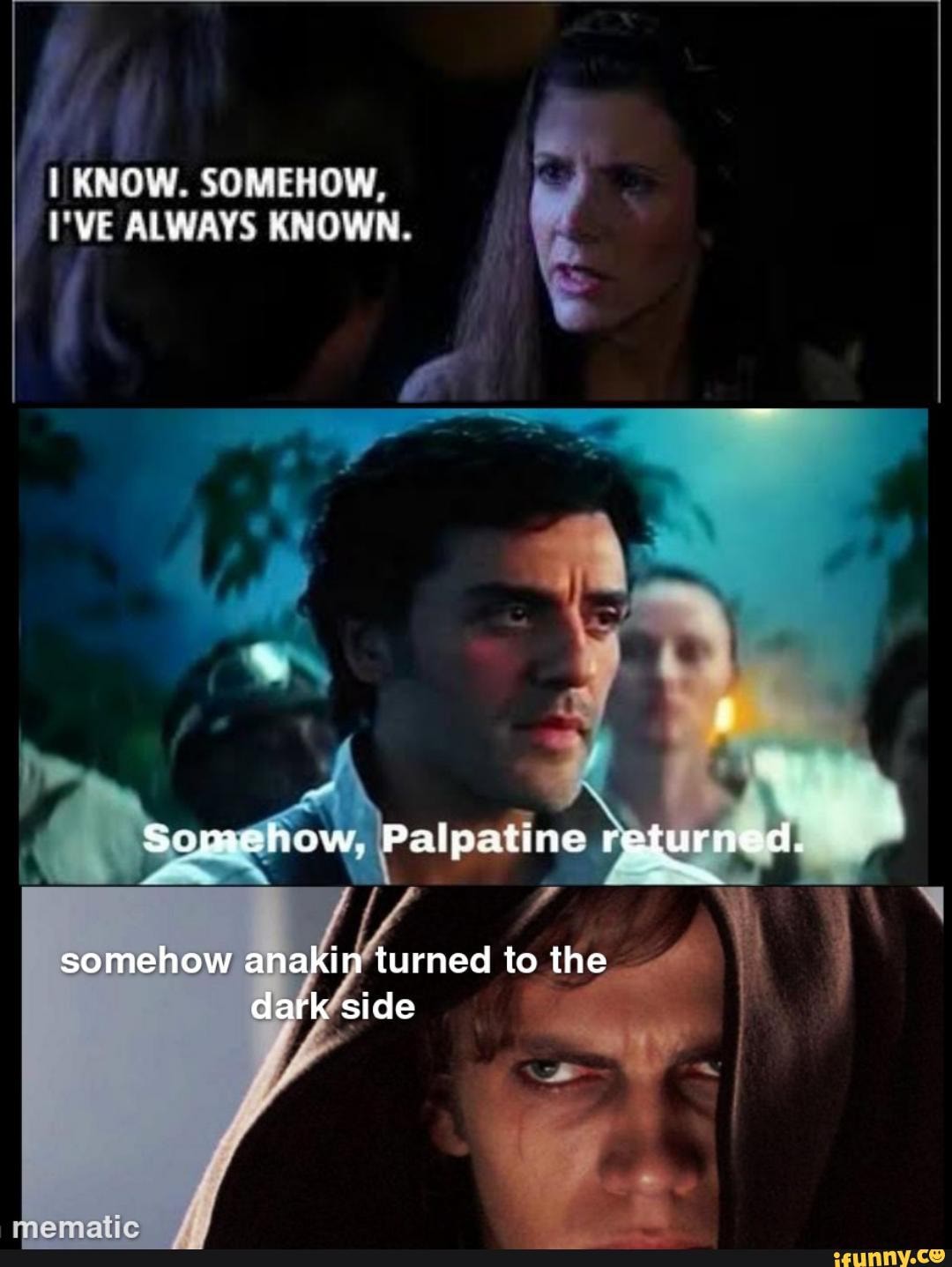 KNOW. SOMP HOA. in? I'VE ALWAYS KNOWN. Somehow. Palpatine returned ...