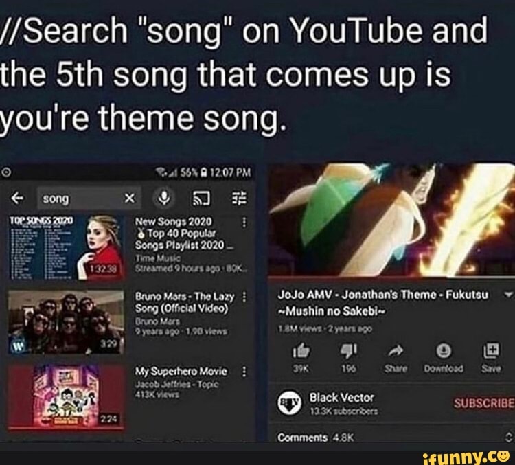 //Search "song" on YouTube and the Sth song that comes up is you're ...