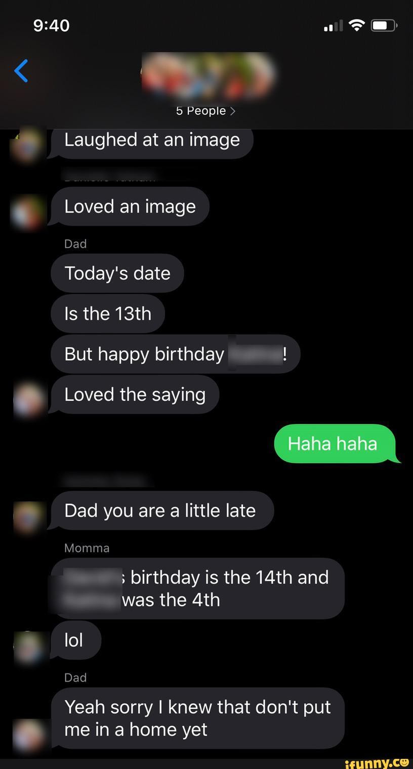 People > Laughed at an image Loved an image Dad Today's date Is the But ...