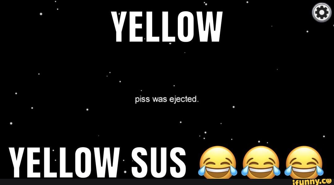 YELLOW iss was ejected. VELIOW SIS - iFunny Brazil