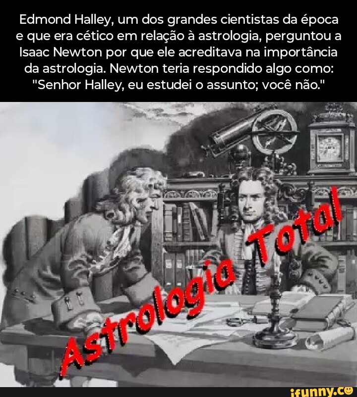 Edmond Halley, um dos grandes cientistas da época e que era cético em ...